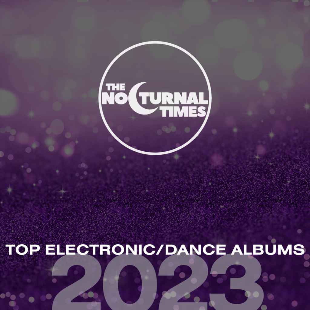 The Nocturnal Times Top Electronic/Dance Albums 2023 | The Nocturnal Times